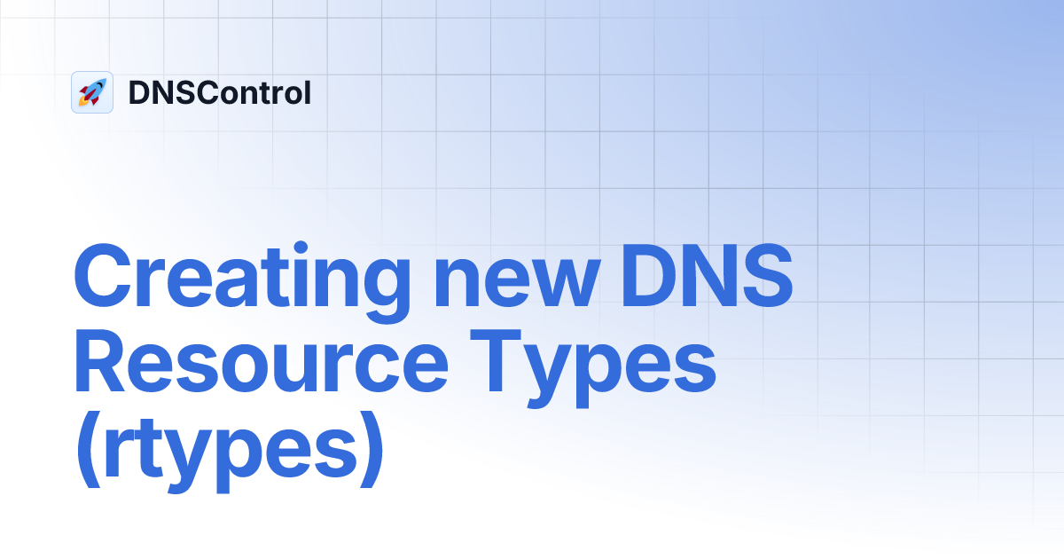 Creating new DNS Resource Types (rtypes) | DNSControl