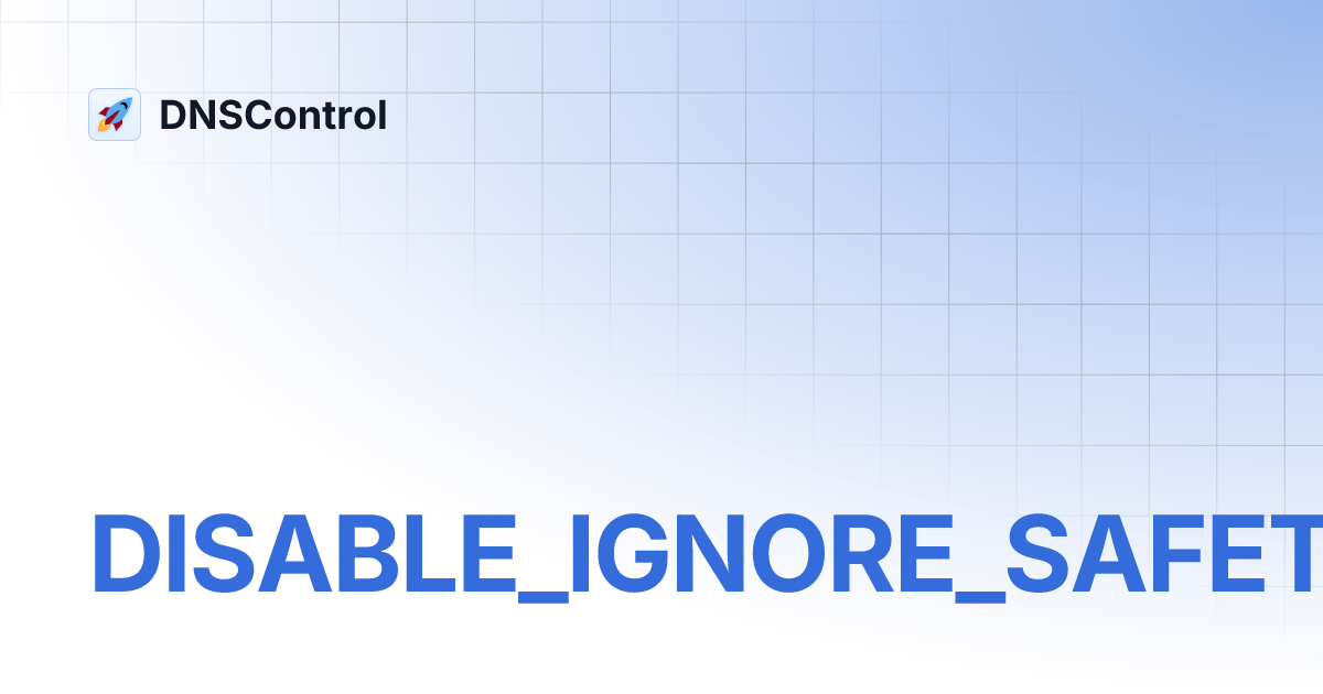 DISABLE_IGNORE_SAFETY_CHECK | DNSControl
