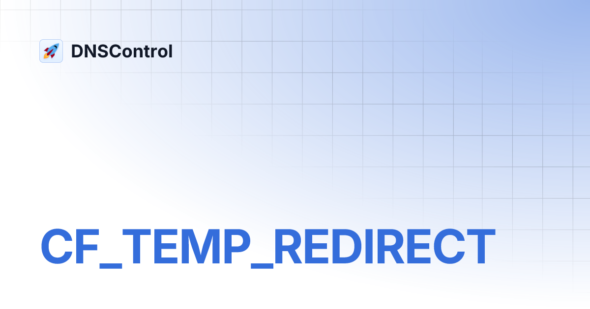 CF_TEMP_REDIRECT | DNSControl