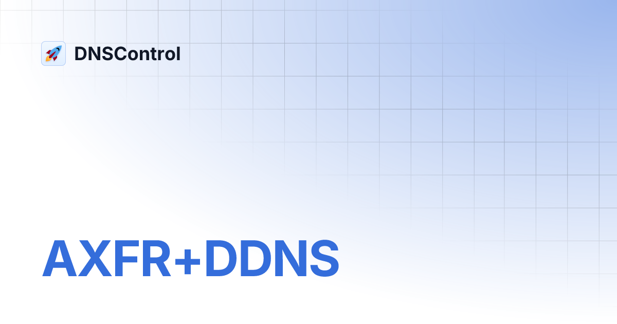 AXFR+DDNS | DNSControl